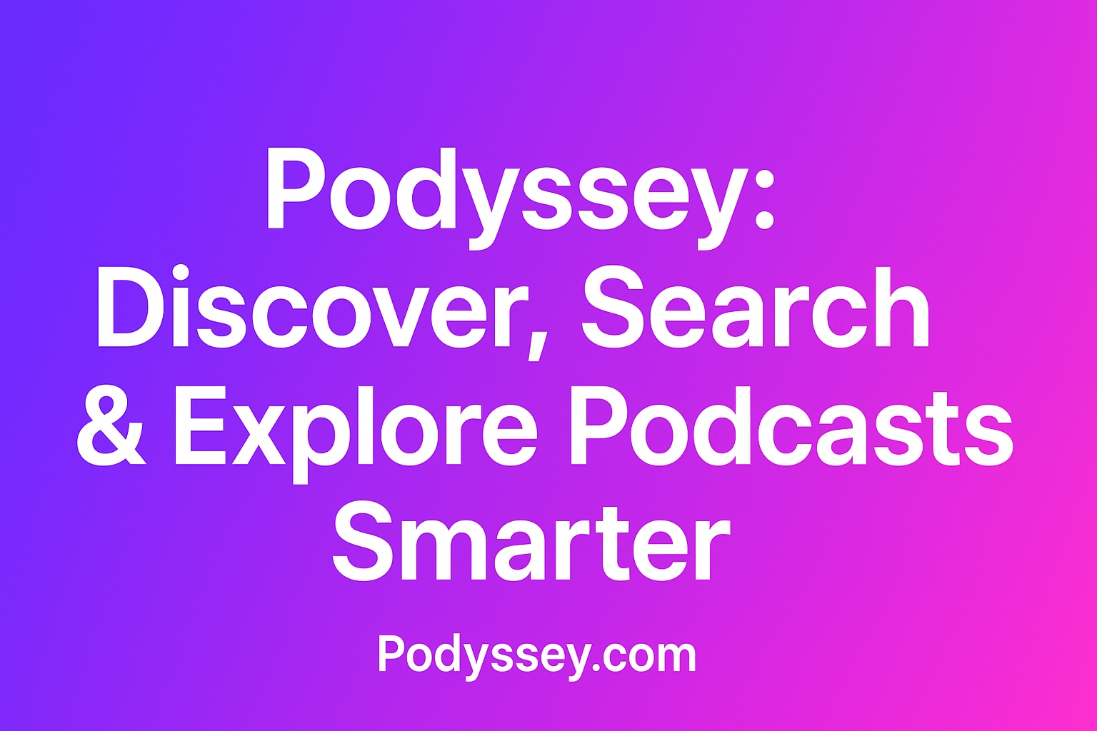 Podyssey: Discover, Search & Explore Podcasts Smarter